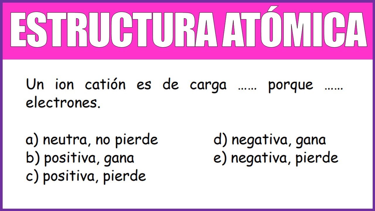 Un ion catión es de carga …… porque …… electrones. | ESTRUCTURA ATÓMICA ...