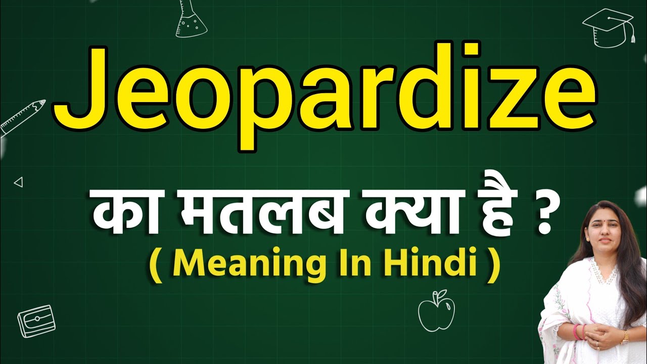 Jeopardize meaning in hindi | Jeopardize ka matlab kya hota hai | Word ...