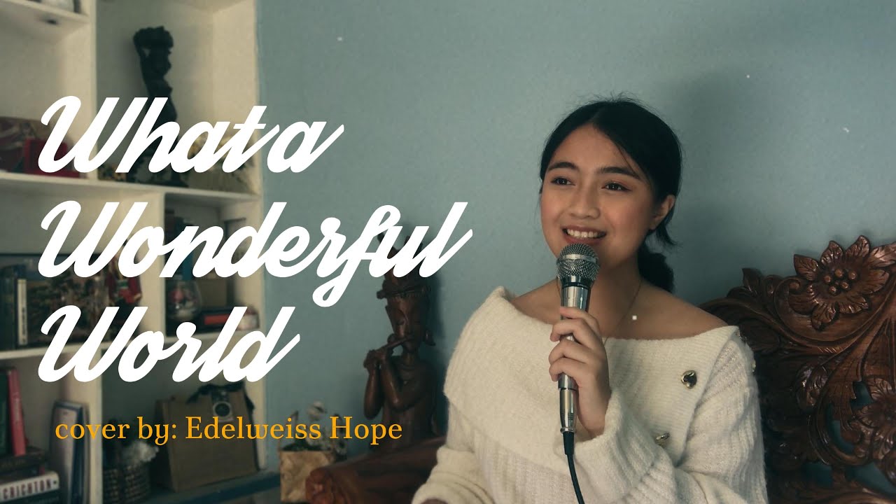 What a Wonderful World - Louis Armstrong cover by: Edelweiss Hope - YouTube