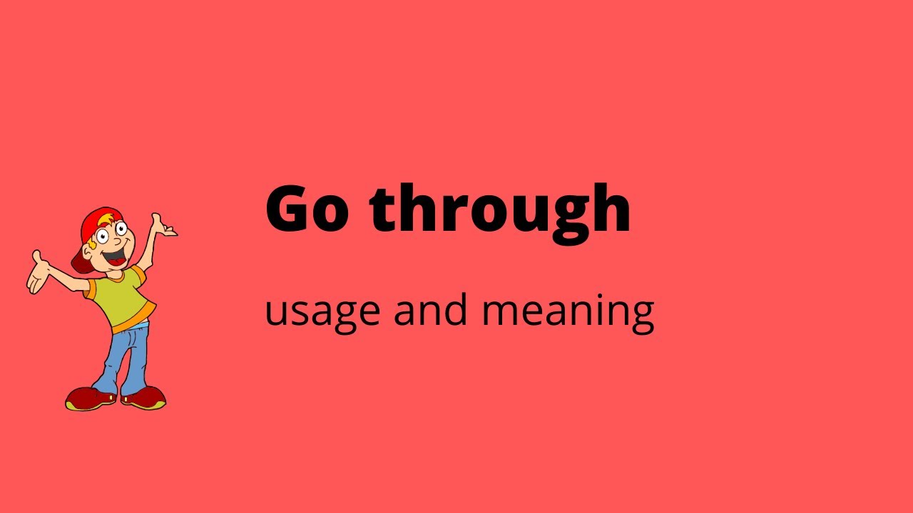 Use And Meaning Of The Word go Through gothrough useofgothrough use-and-meaning-of-the-word-go-through-gothrough-useofgothrough