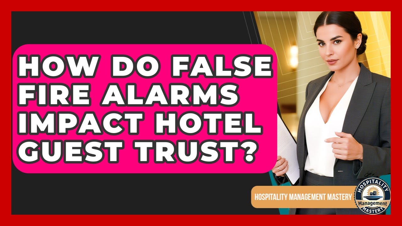 How Do False Fire Alarms Impact Hotel Guest Trust? - Hospitality ...