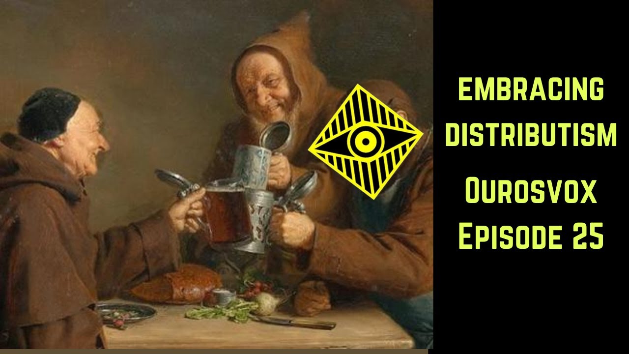 Ourosvox - Ep 25 - Embracing Distributism (W/ The Distributist) - YouTube