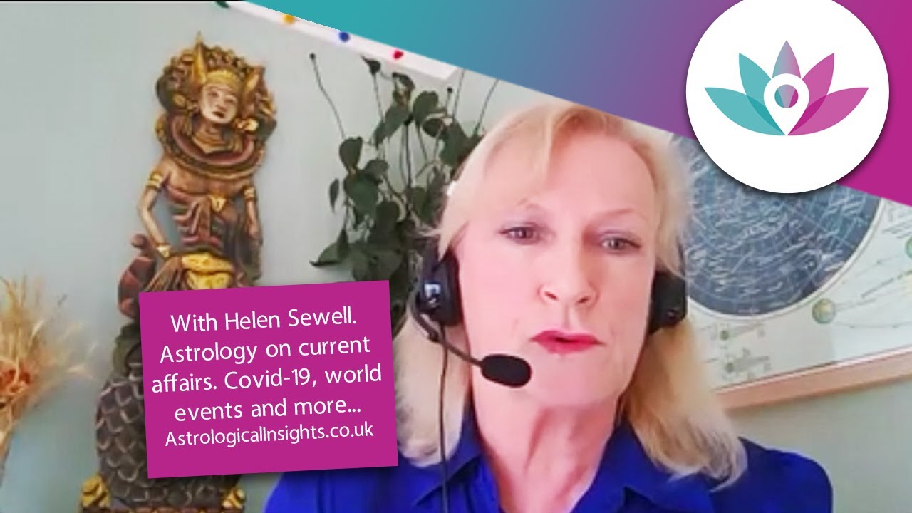 Astrologer, Helen Sewell on current affairs. Covid-19, world events and ...