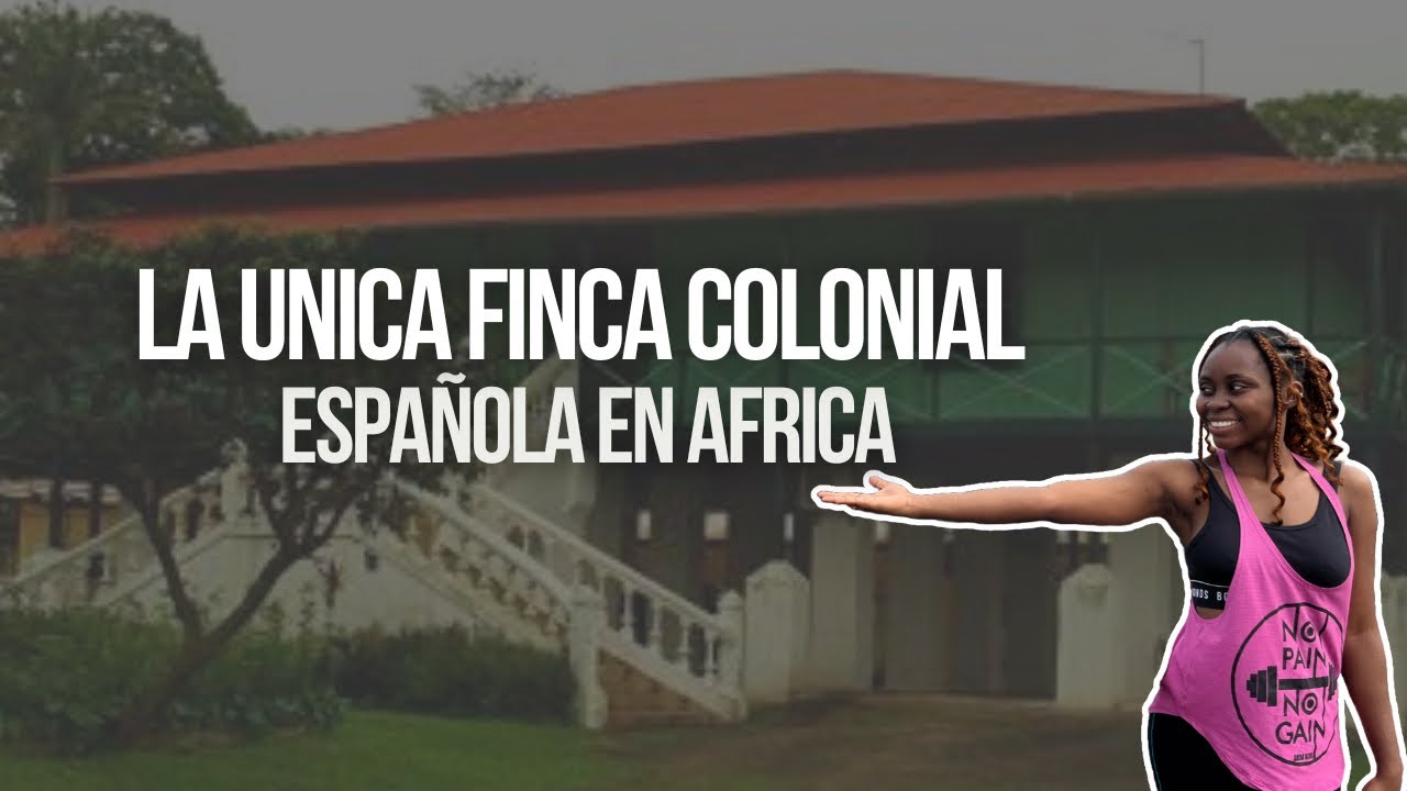 Asi es la ÚNICA Finca Colonial Española en Africa | GUINEA ECUATORIAL ...