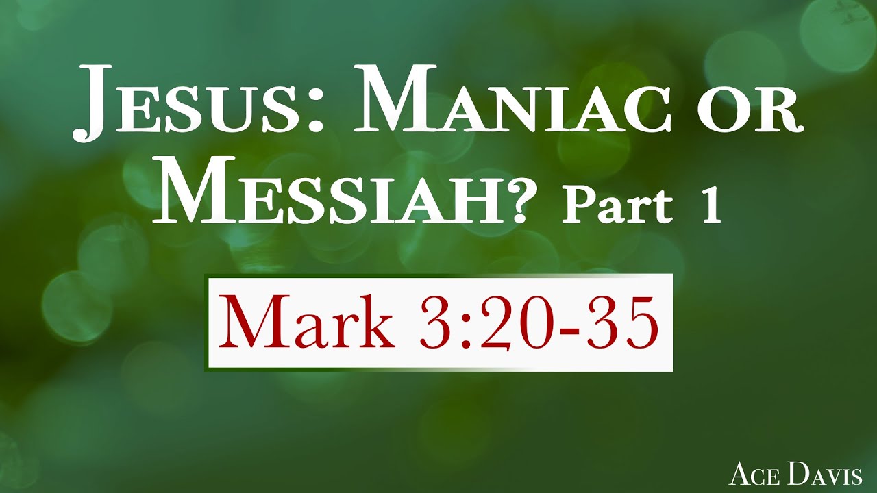 Jesus: Maniac or Messiah? Part 1 - Mark 3:20-35 - Ace Davis - YouTube