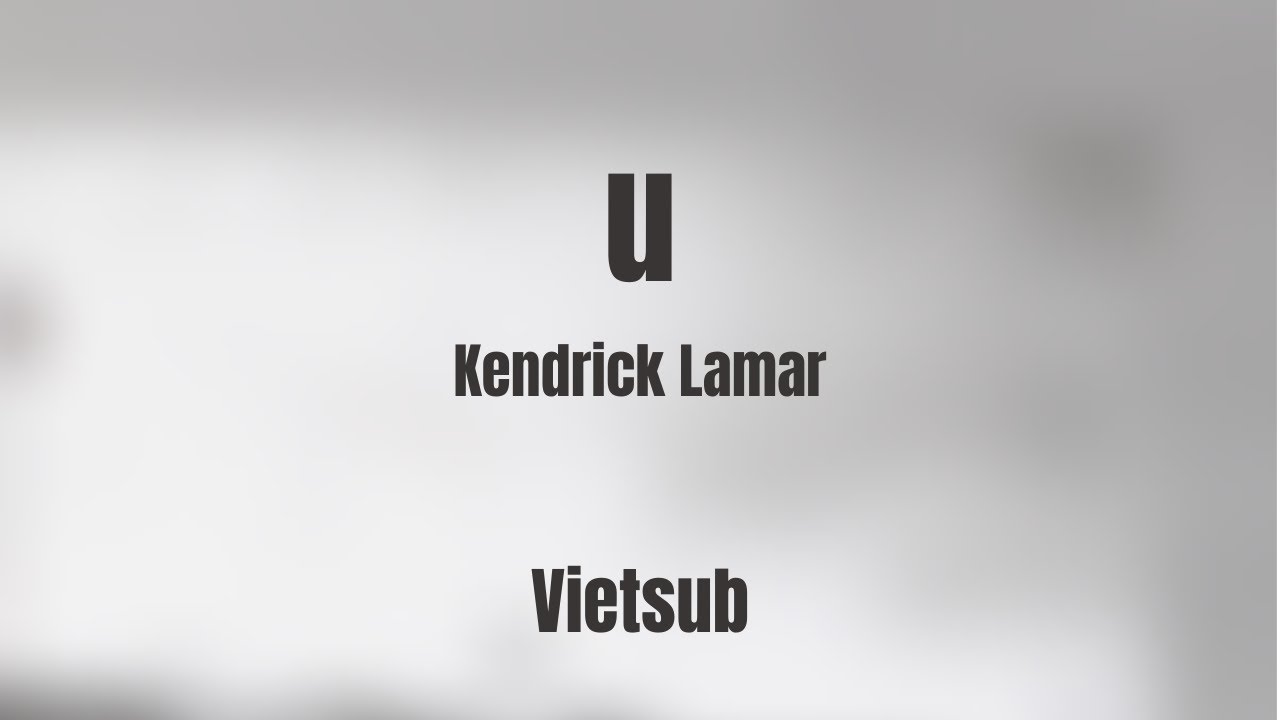 /Vietsub\ u - Kendrick Lamar - YouTube