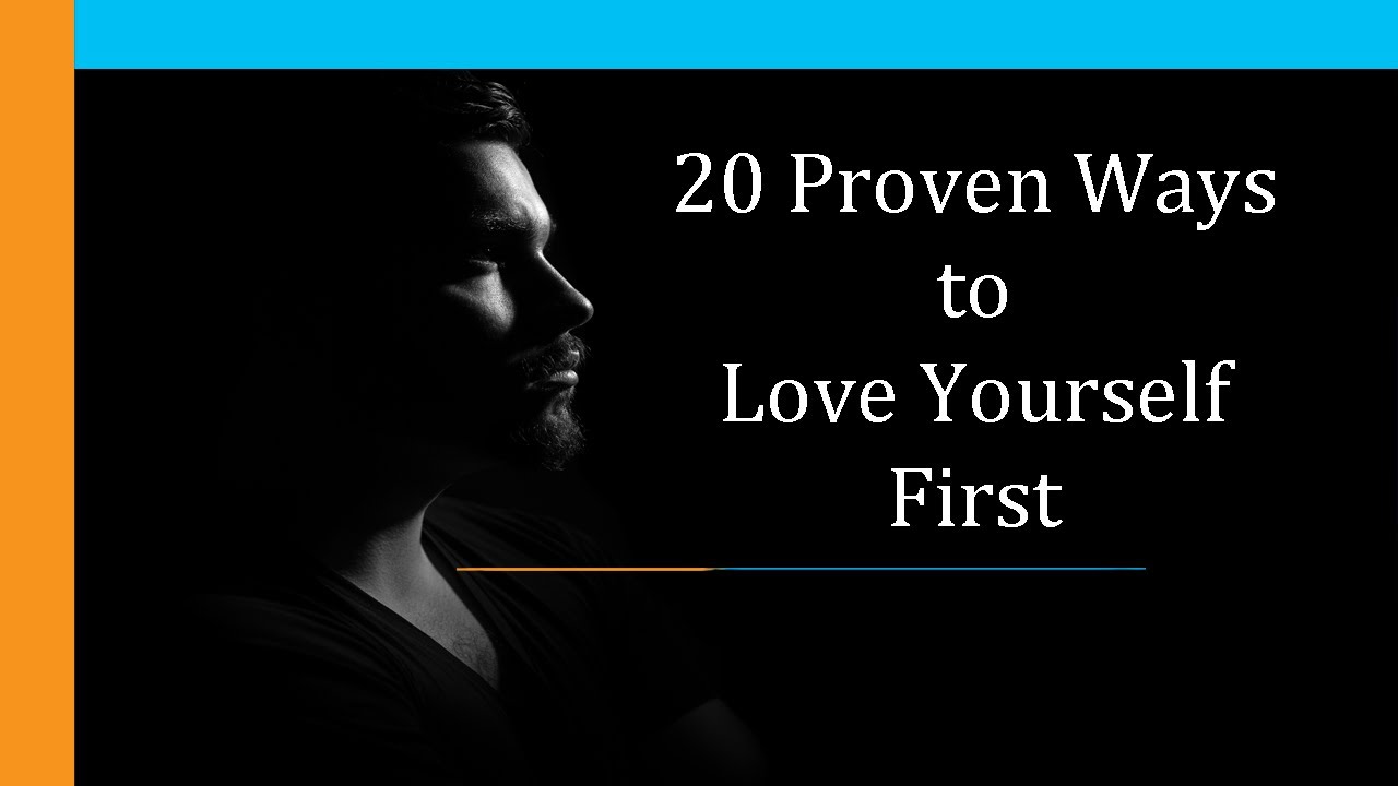 20 Proven Ways to Love Yourself First. - YouTube