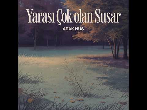 Arak Nuş - Yarası Çok Olan Susar
