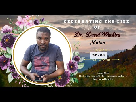 CELEBRATING THE LIFE OF DR. DAVID WACHIRA MAINA (1983 - 2024) - YouTube
