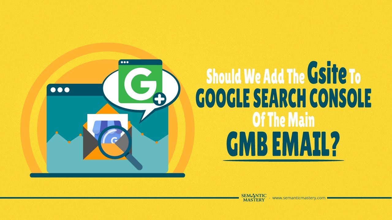 Should We Add The GSite To Google Search Console Of The Main GMB Email ...