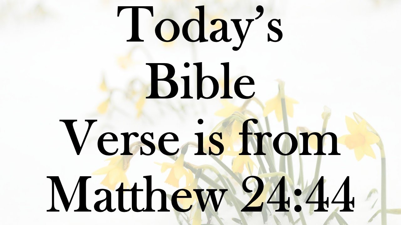 Today’s Bible Verse is from the book of Saint Matthew 24:44 - YouTube