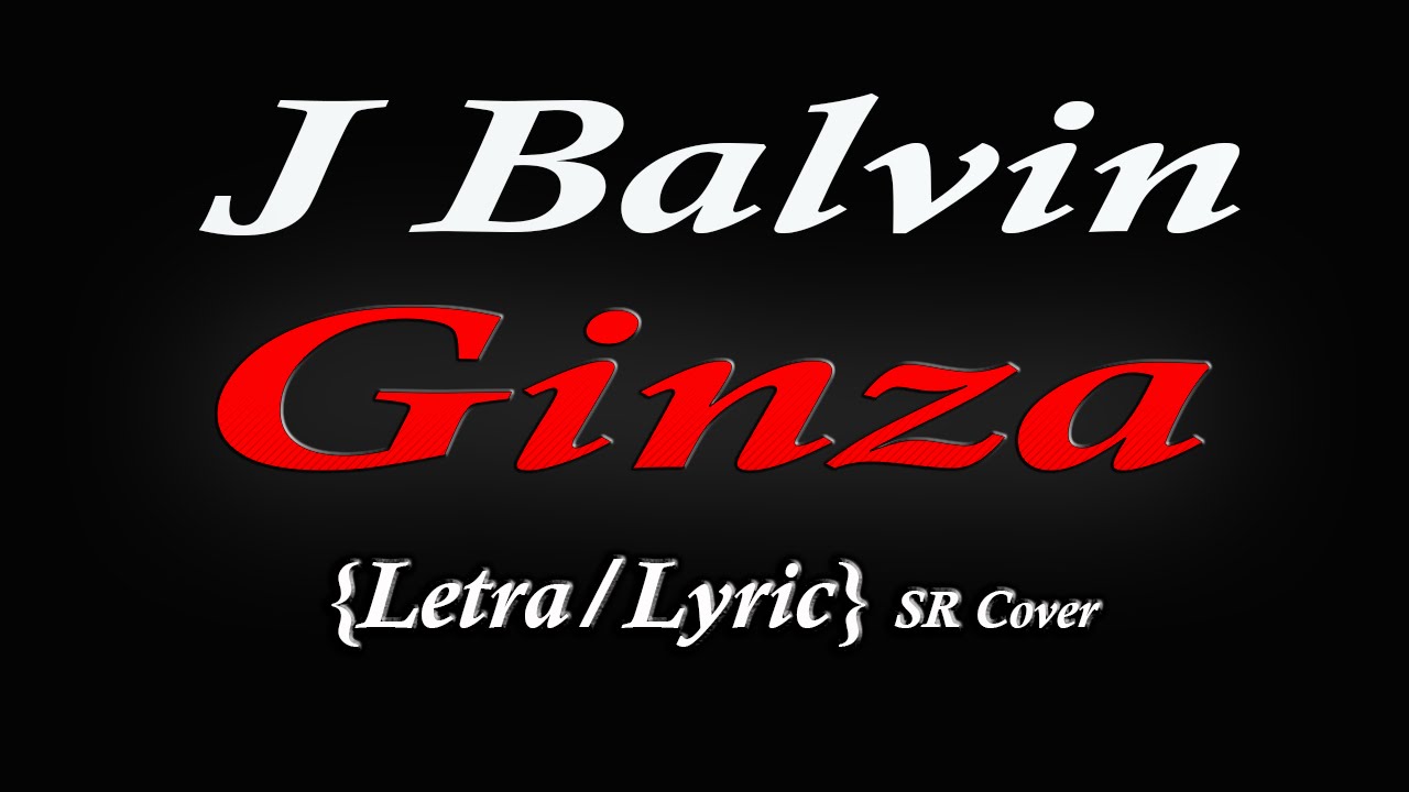 J Balvin - Ginza (Letra / Lyrics) Stephen Rudison on Apple & Spotify ...