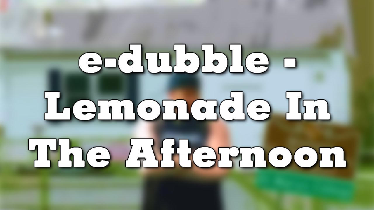 e-dubble - Lemonade In The Afternoon (Lyrics) - YouTube