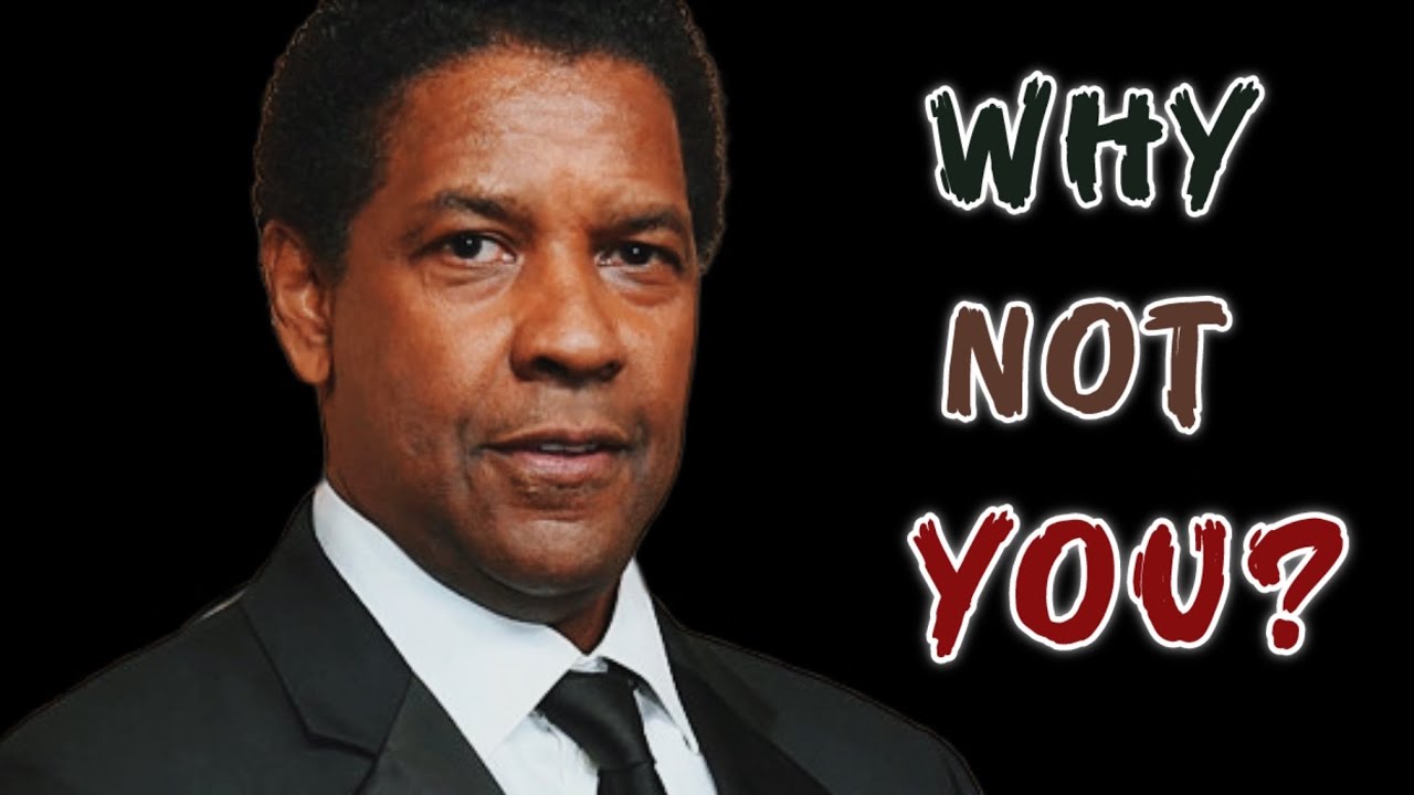 Why Not You? | Best Motivational Speech Inspired by Denzel Washington ...