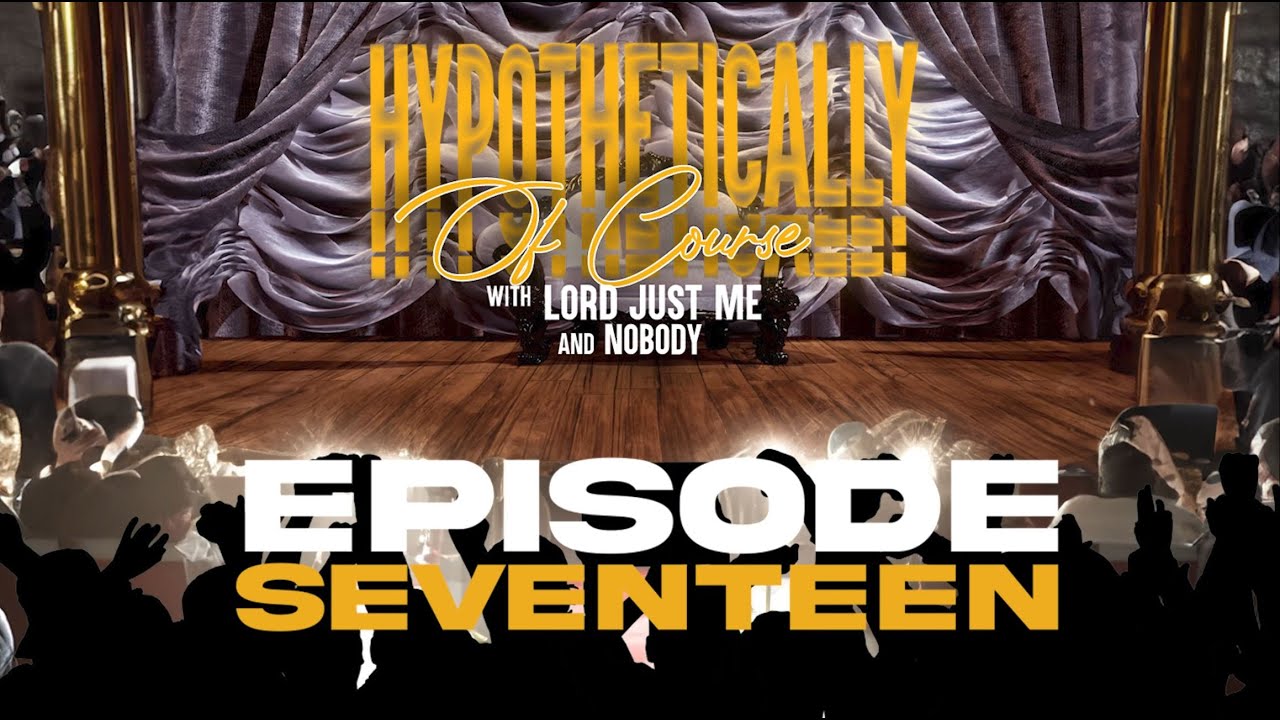 HYPOTHETICALLY OF COURSE: EPISODE 17 - YouTube