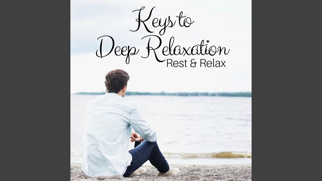 Keys to Deep Relaxation - YouTube