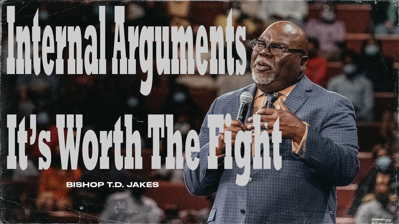 Internal Arguments It’s Worth The Fight! - Bishop T D Jakes - YouTube