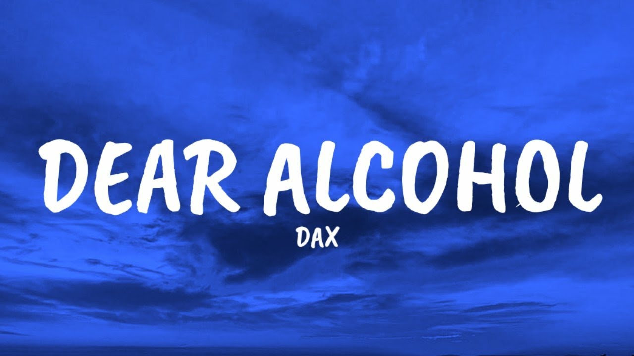 Dax - Dear Alcohol (Lyrics) - YouTube