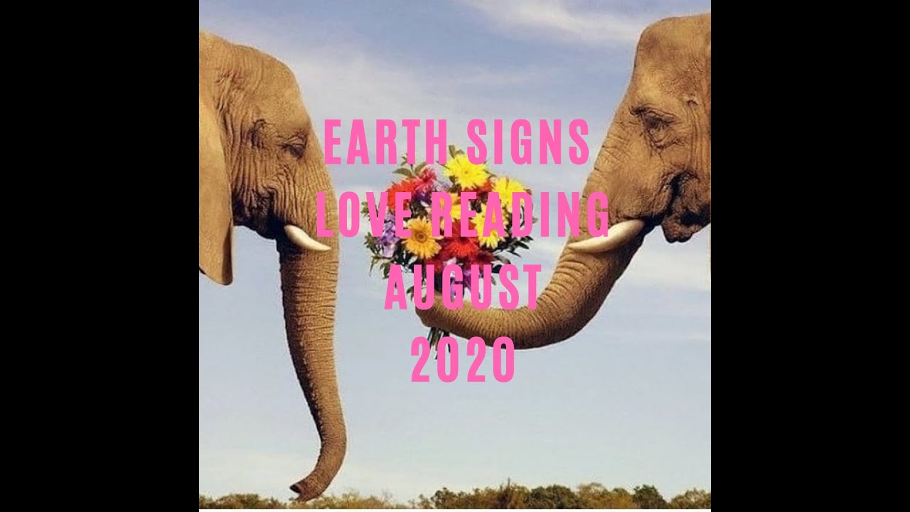 EARTH SIGNS: AUGUST 2020 LOVE READING-THEY RECOGNIZE THE PAST LIFE ...