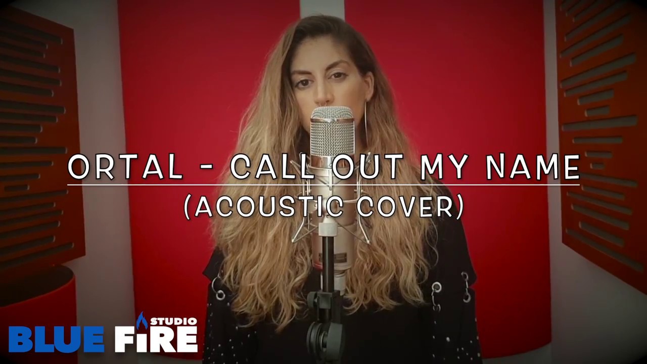 The Weeknd- Call Out My Name Acoustic Cover By Ortal Edri - YouTube