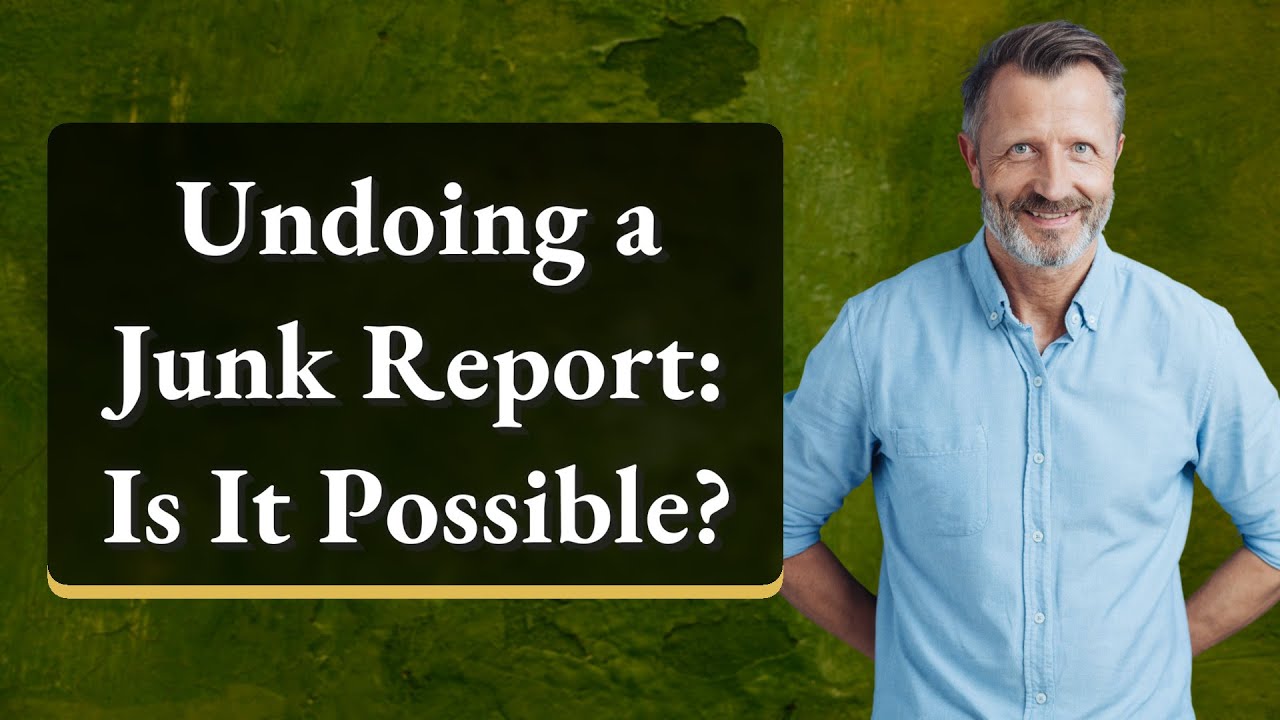 Undoing a Junk Report: Is It Possible? - YouTube
