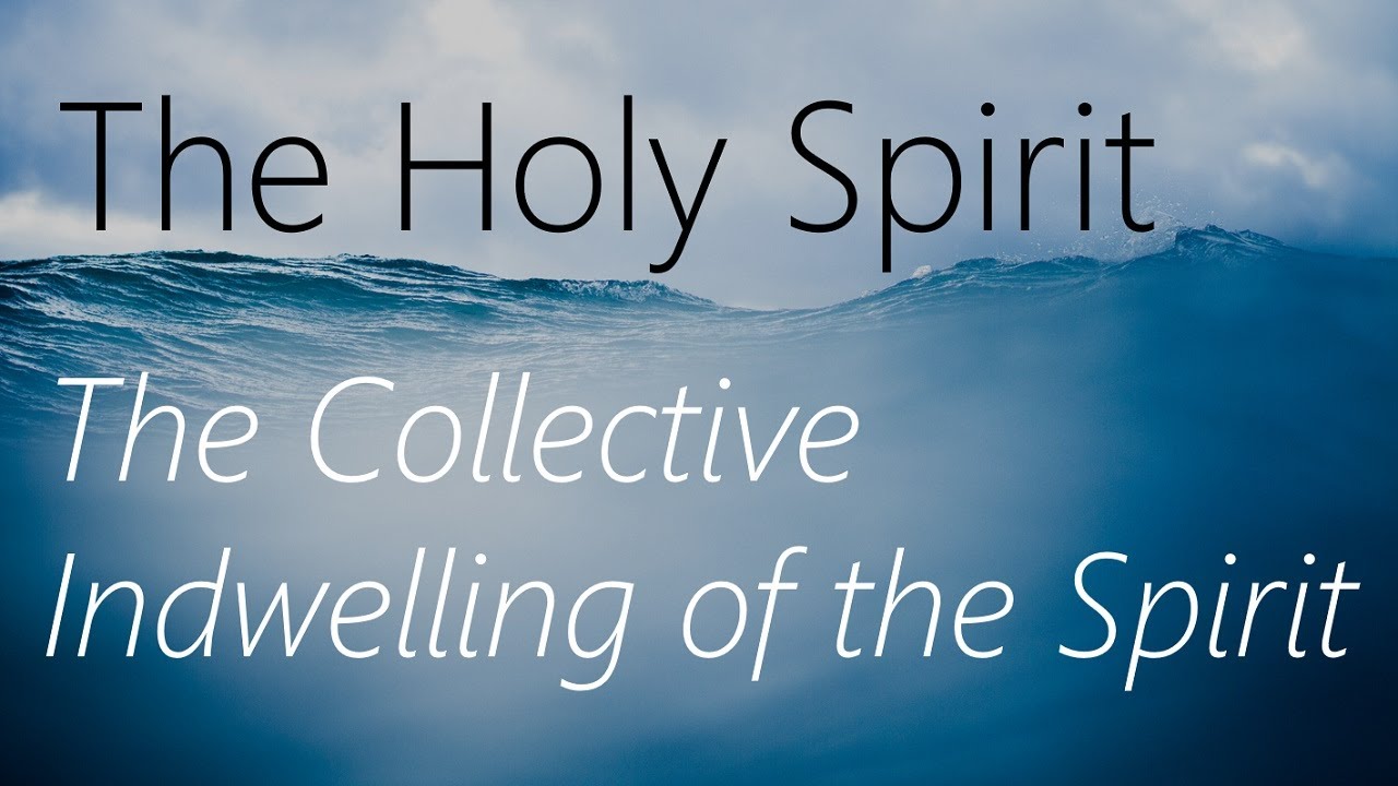 The Holy Spirit (Lesson 5) The Collective Indwelling of the Spirit ...