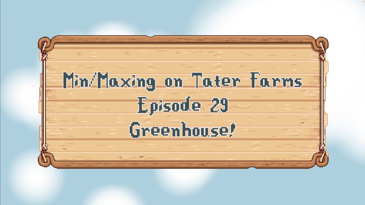 Min/Maxing on Tater Farms Episode 29: Greenhouse! (Stardew Valley Min Max Run) - YouTube