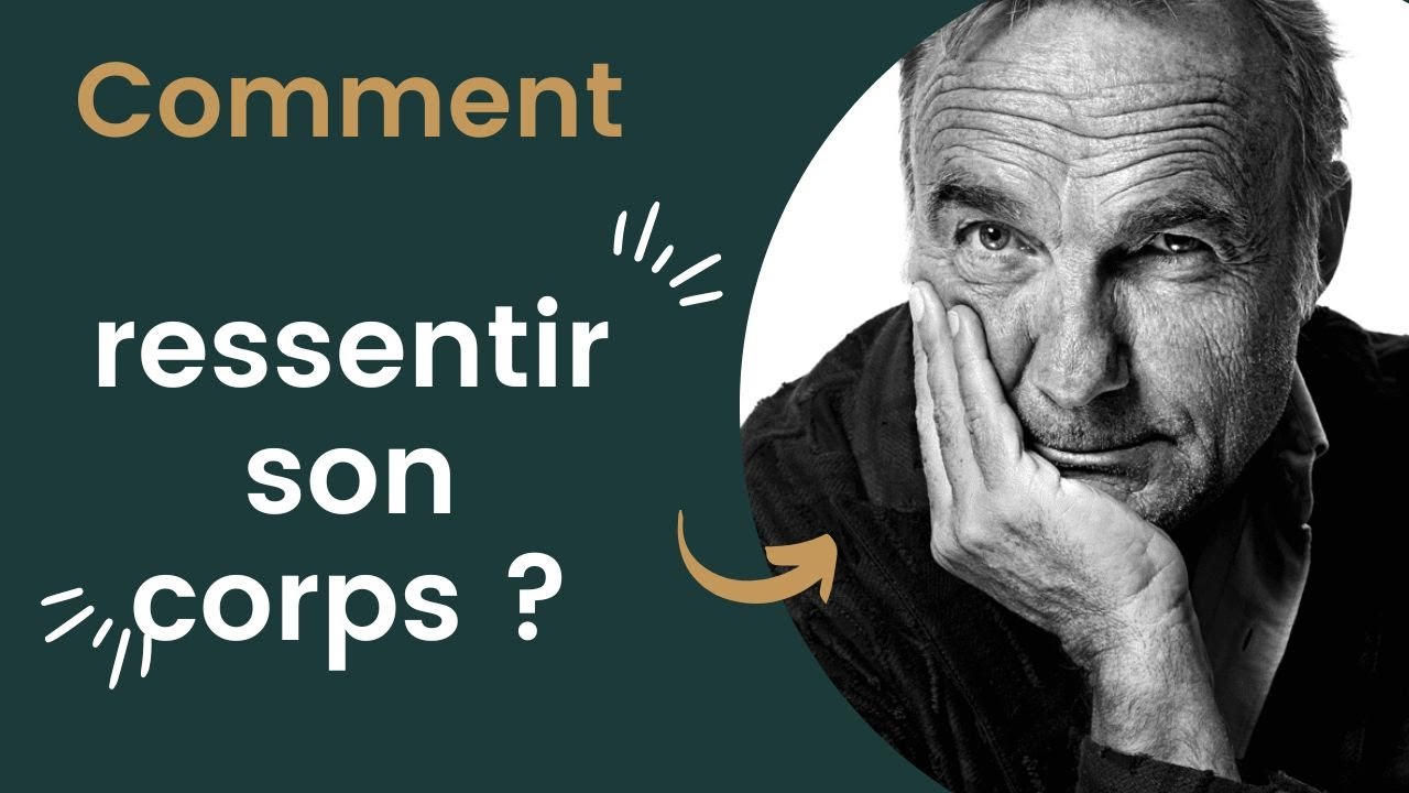 Comment RESSENTIR son CORPS et enfin le COMPRENDRE ? - YouTube
