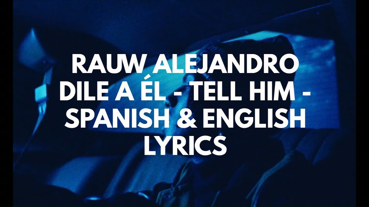 DILE A ÉL - TELL HIM - SPANISH ENGLISH LYRICS (RAUW ALEJANDRO) - YouTube