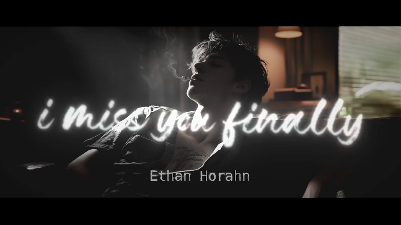 Ethan Horahn - I Miss You, Finally - YouTube
