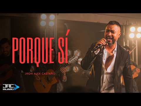 Porque Sí - Jhon Alex Castaño (Video Oficial)
