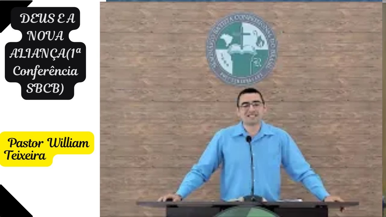 DEUS E A NOVA ALIANÇA(1ª Conferência SBCB) - Pastor William Teixeira ...