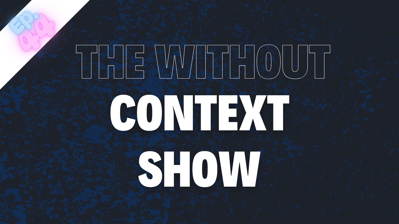 The Without Context Show! Live! Ep 44 - YouTube