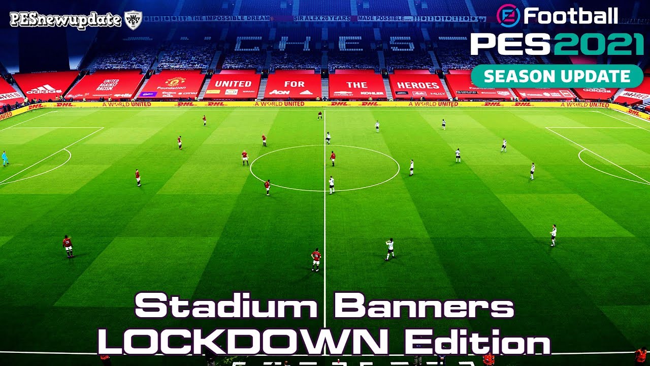 PES 2021 Old Trafford Stadium Banners LockDown by Golden_Ghost - YouTube