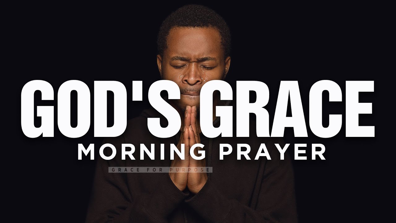 God's Grace Is On Your Life | A Blessed Morning Prayer To Start Your ...