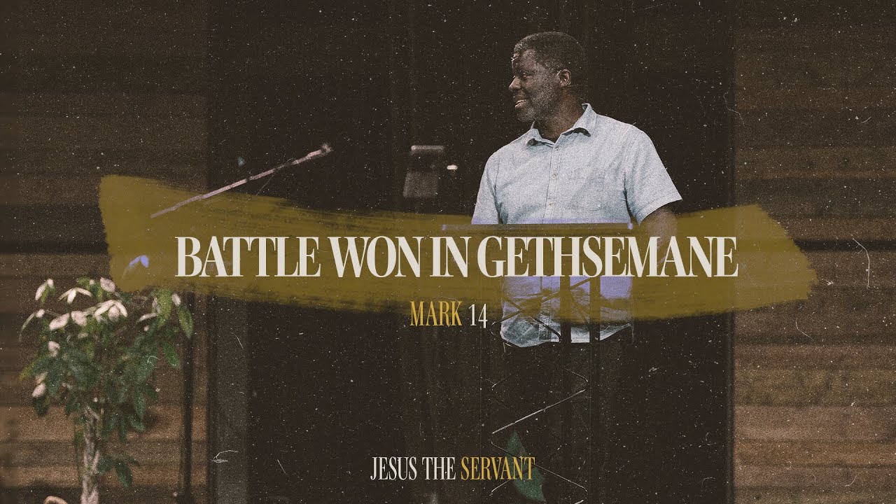 Battle Won in Gethsemane | Mark: Jesus the Servant | Shem Uzele - YouTube