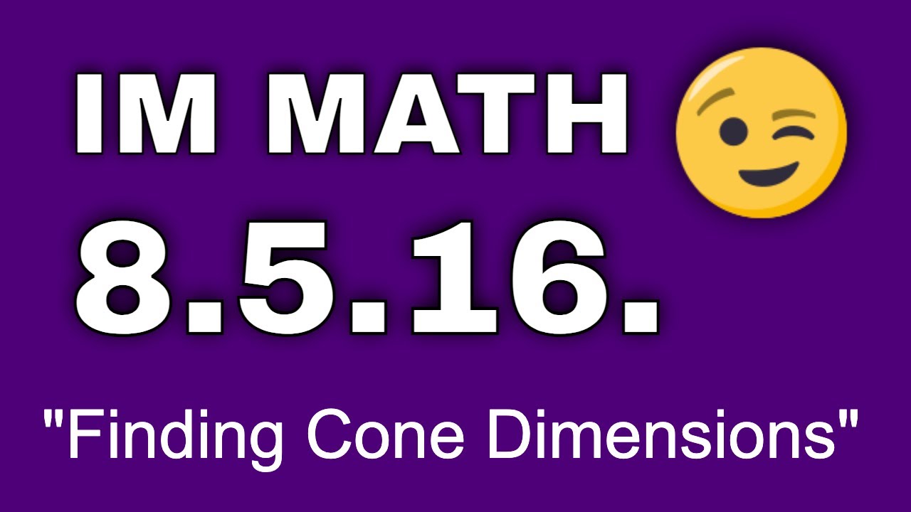 😉 8th Grade, Unit 5, Lesson 16 "Finding Cone Dimensions" | Illustrative ...