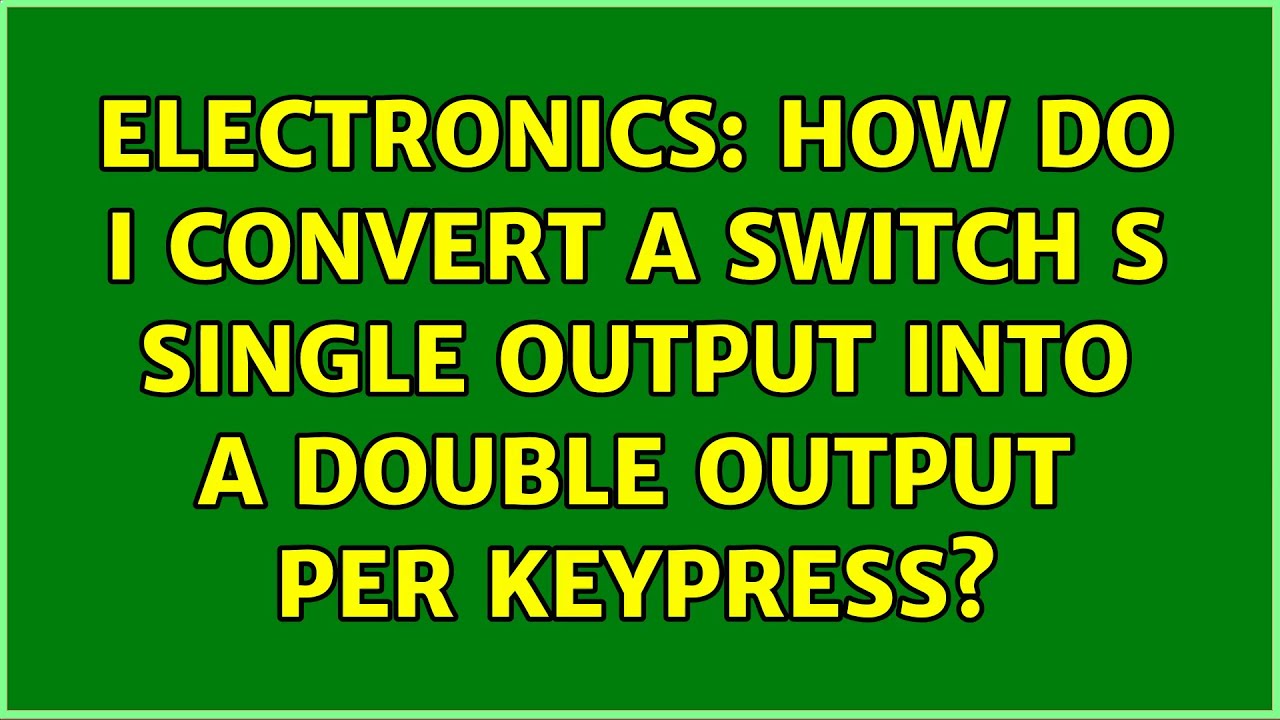 Electronics: How do I convert a switch s single output into a double ...