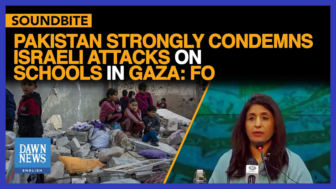Pakistan Strongly Condemns Israeli Attacks On Schools In Gaza: FO ...