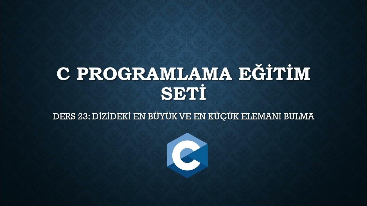 Ders 23 C Programlama Eğitim Seti- Dizideki En Büyük ve En Küçük ...