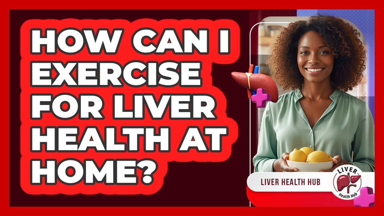 How Can I Exercise For Liver Health At Home? - Liver Health Hub - YouTube