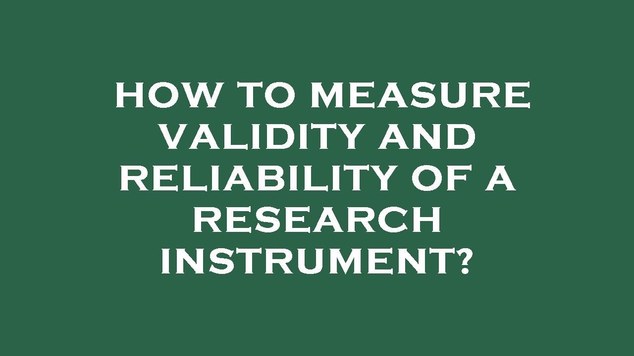 How to measure validity and reliability of a research instrument? - YouTube