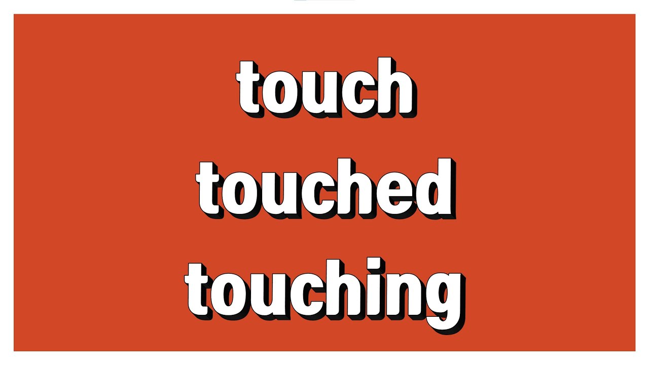 touch- touched- touching - YouTube