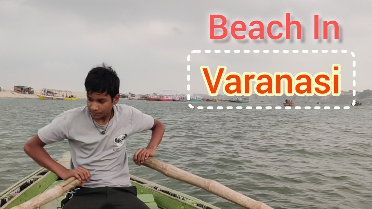 Beach In Varanasi | Tourist Places in Varanasi - YouTube