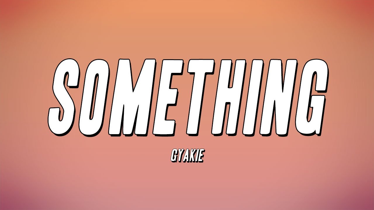 Gyakie - Something (Lyrics) - YouTube
