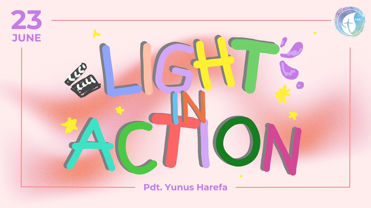 Light in Action - Pdt. Yunus Harefa (PRMI | 23 June 2024) - YouTube