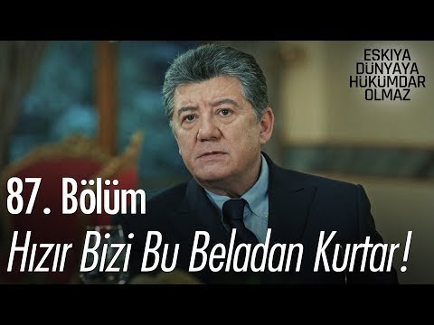 Hızır bizi bu beladan kurtar! - Eşkıya Dünyaya Hükümdar Olmaz 87. Bölüm