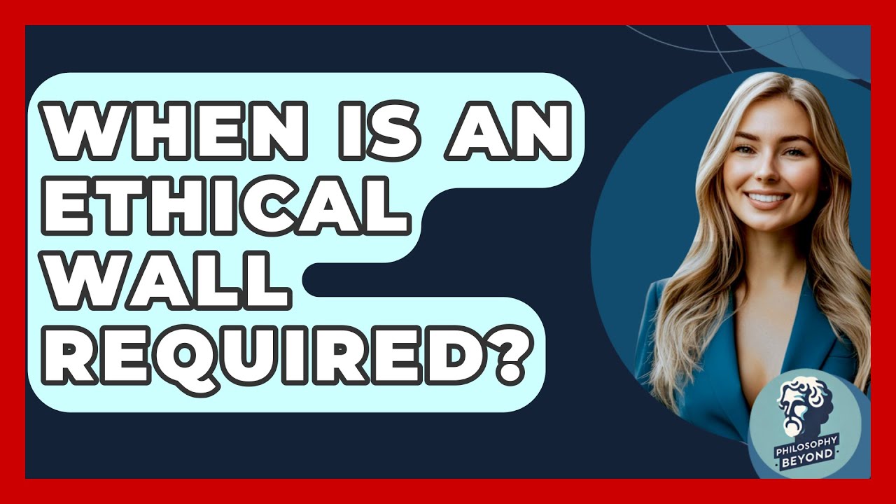 When Is An Ethical Wall Required? - Philosophy Beyond - YouTube