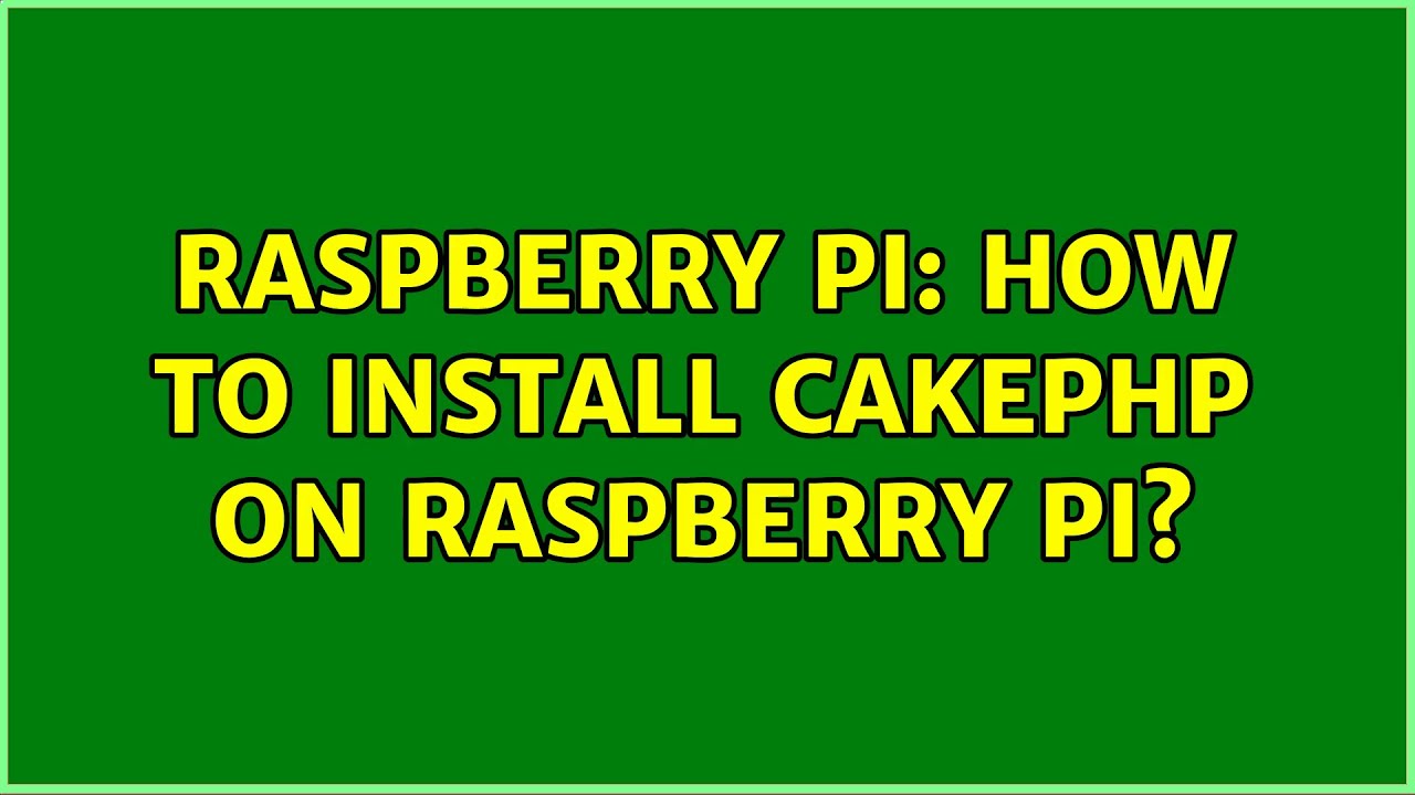 Raspberry Pi: How to install cakephp on Raspberry Pi? - YouTube