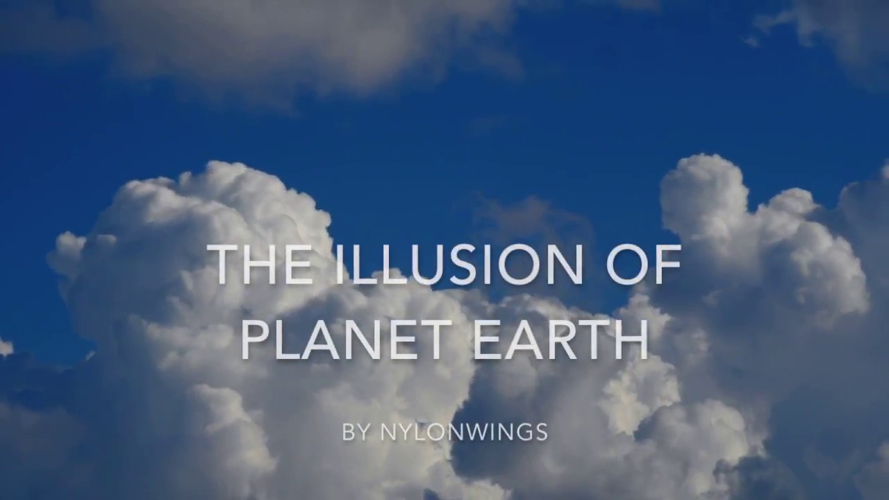 The illusion of planet Earth - Nylonwings - YouTube